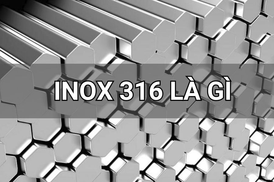 Inox 316 là gì? Nên Sử Dụng Inox SUS316 hay Inox SUS304?