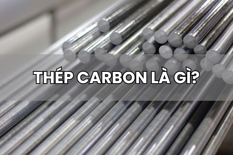 Thép Carbon Là Gì? Tính Chất và Ứng Dụng Của Thép Carbon