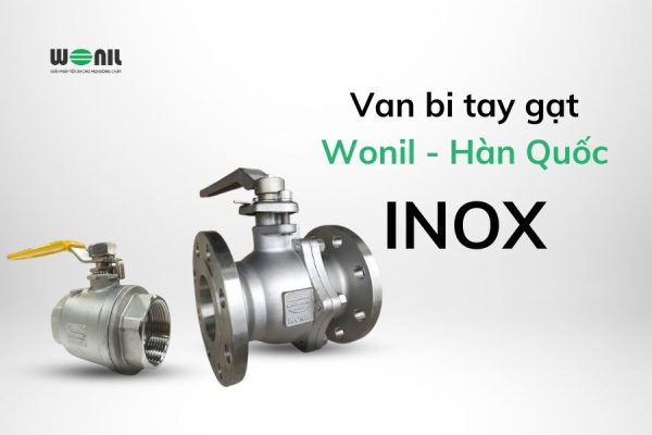 Tư vấn mua van bi tay gạt inox Wonil Hàn Quốc chính hãng